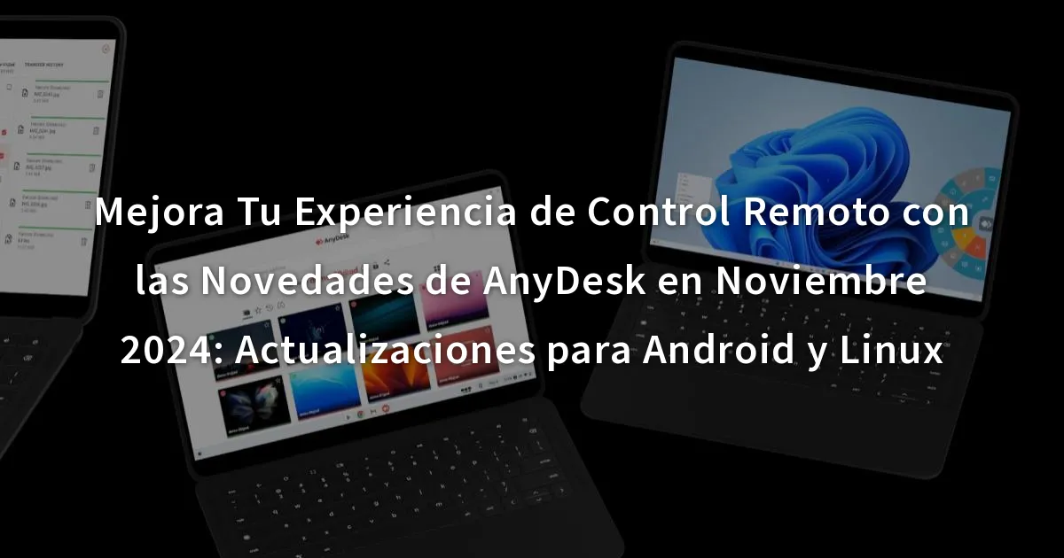 Mejora Tu Experiencia de Control Remoto con las Novedades de AnyDesk en ...