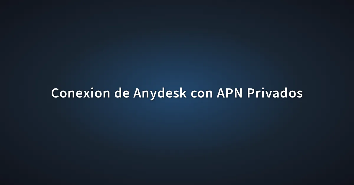 Conexion de Anydesk con APN Privados