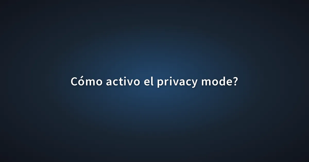 Cómo activo el privacy mode?