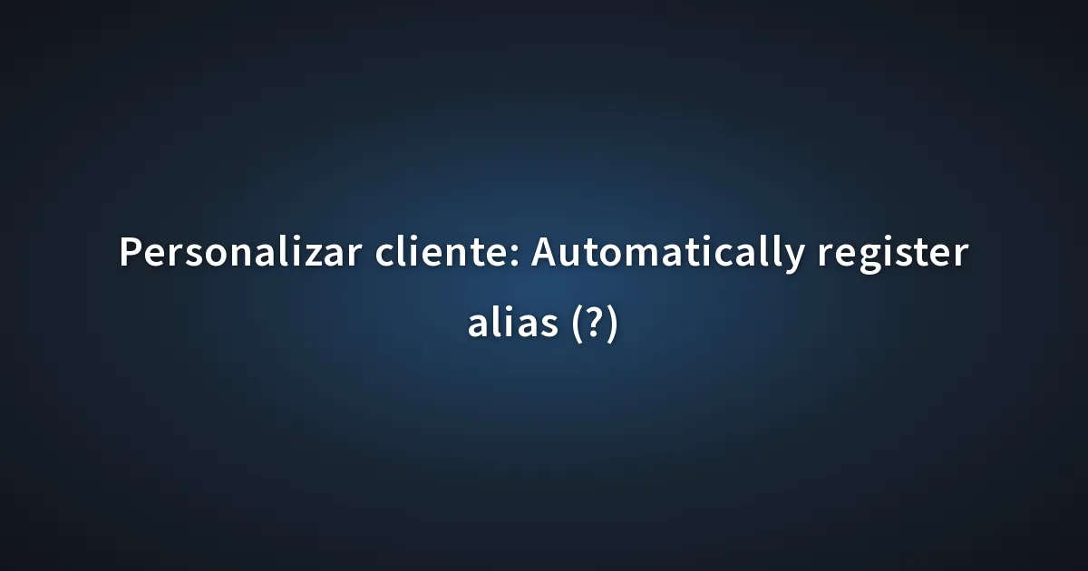 Personalizar cliente: Automatically register alias (?)
